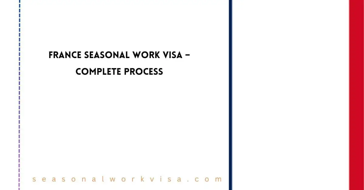 France Seasonal Work Visa – Complete Process