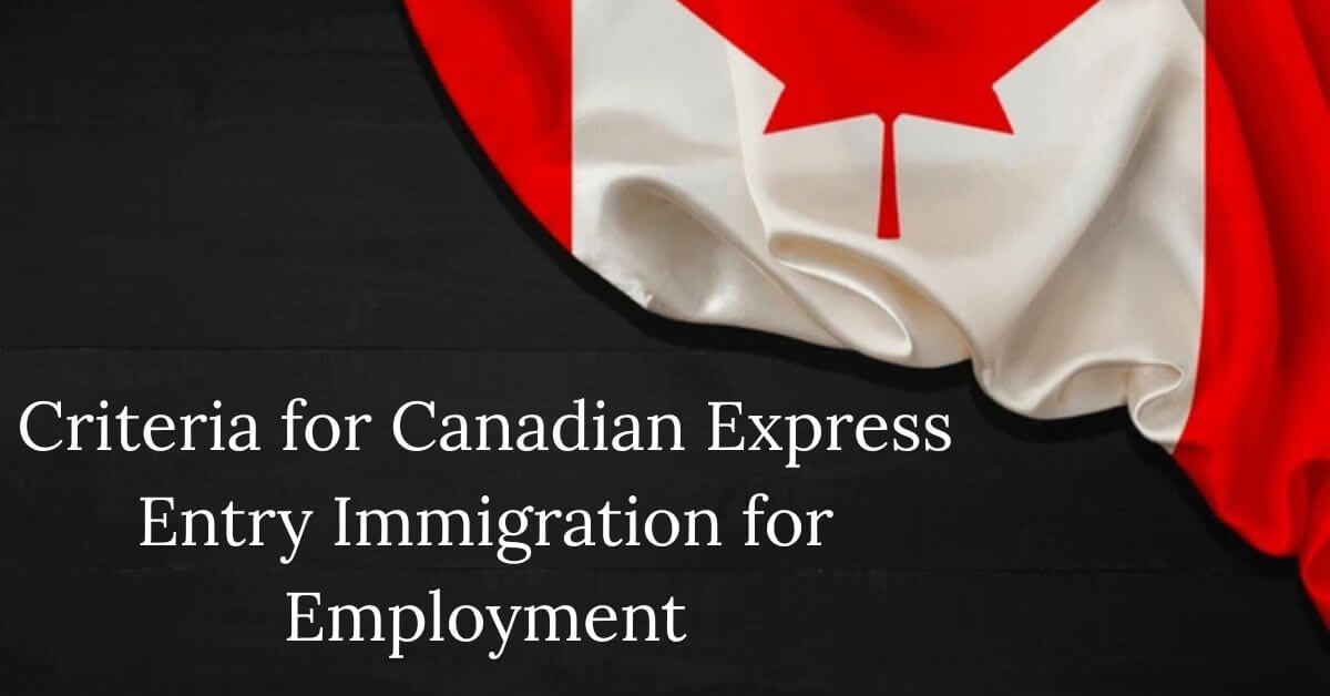 Criteria for Canadian Express Entry Immigration for Employment