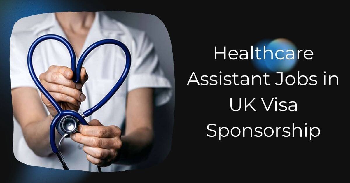 Healthcare Assistant Jobs in UK Visa Sponsorship 2026