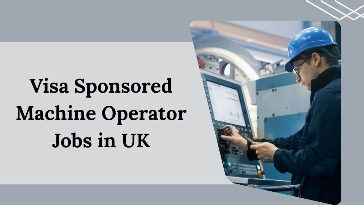 Visa Sponsored Machine Operator Jobs in UK 2026 - Apply Now
