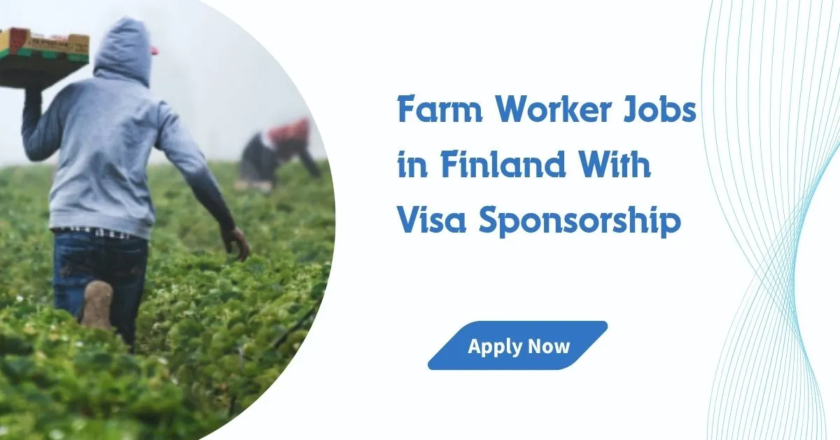 Farm Worker Jobs in Finland With Visa Sponsorship 2026