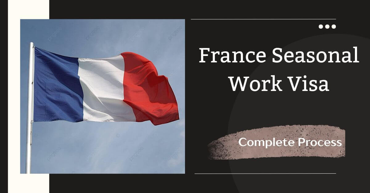 France Seasonal Work Visa 2026 - Complete Process