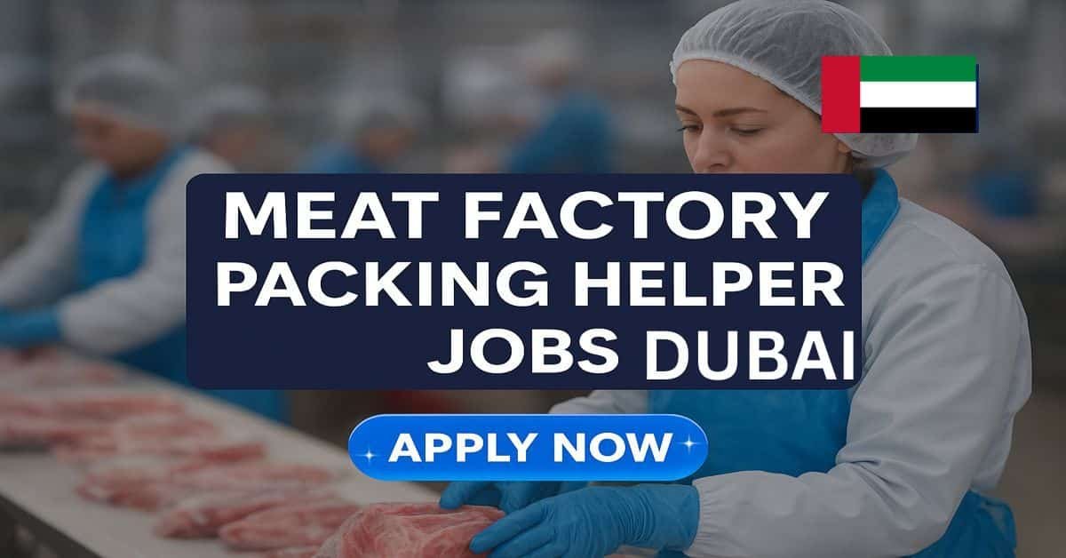 Meat Factory Packing Helper Jobs in Dubai with Visa 2026
