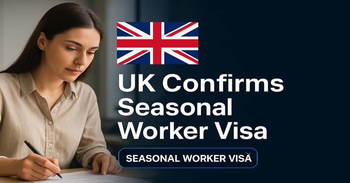 UK Confirms Seasonal Worker Visa - Changes and Eligibility