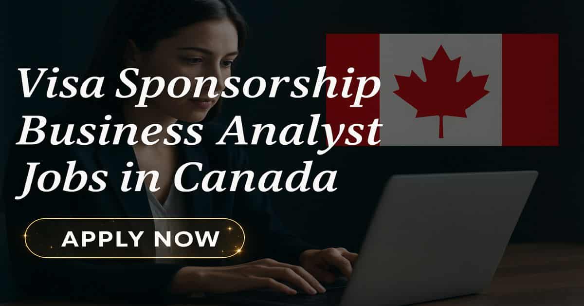 Visa Sponsorship Business Analyst Jobs in Canada 2026
