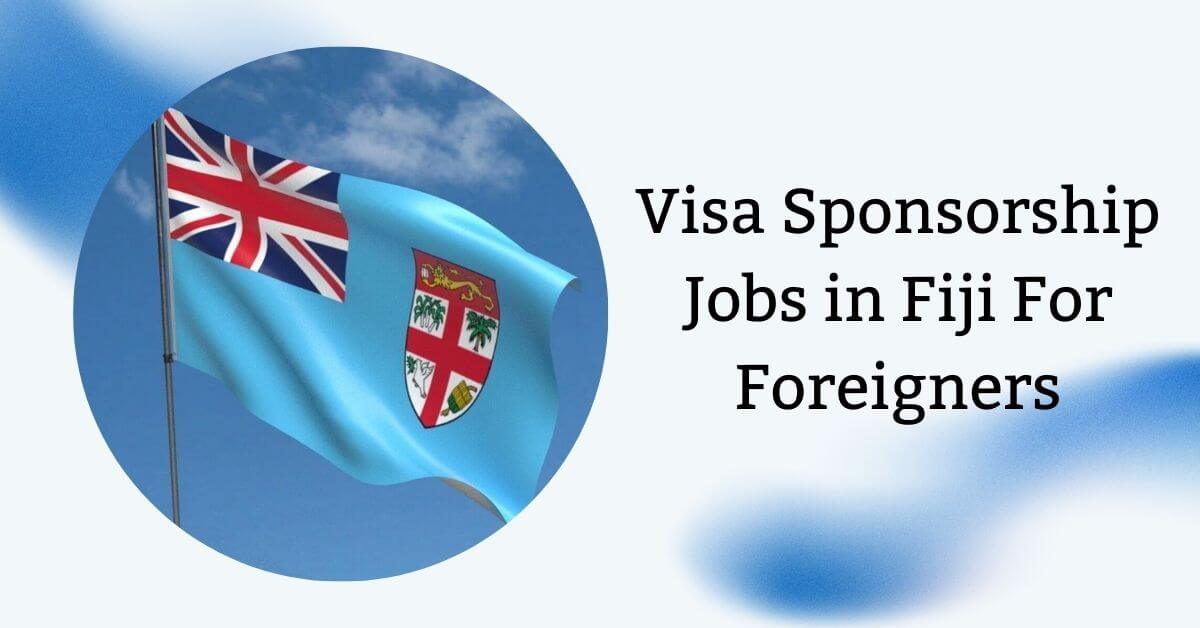 Visa Sponsorship Jobs in Fiji For Foreigners 2026