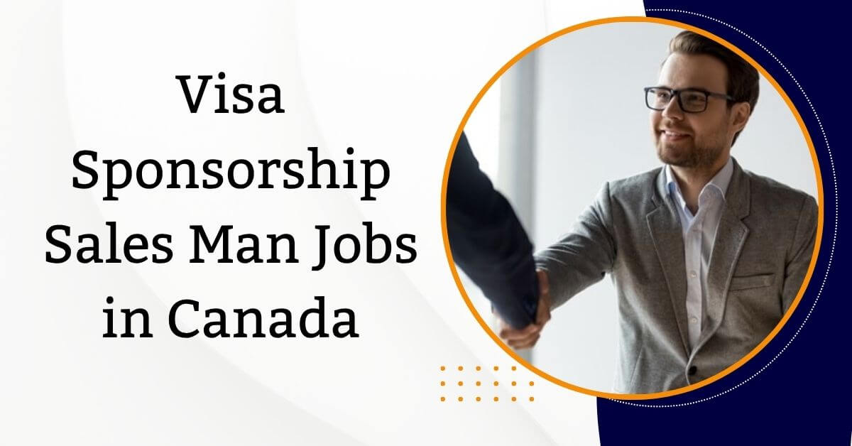 Visa Sponsorship Sales Man Jobs in Canada 2026