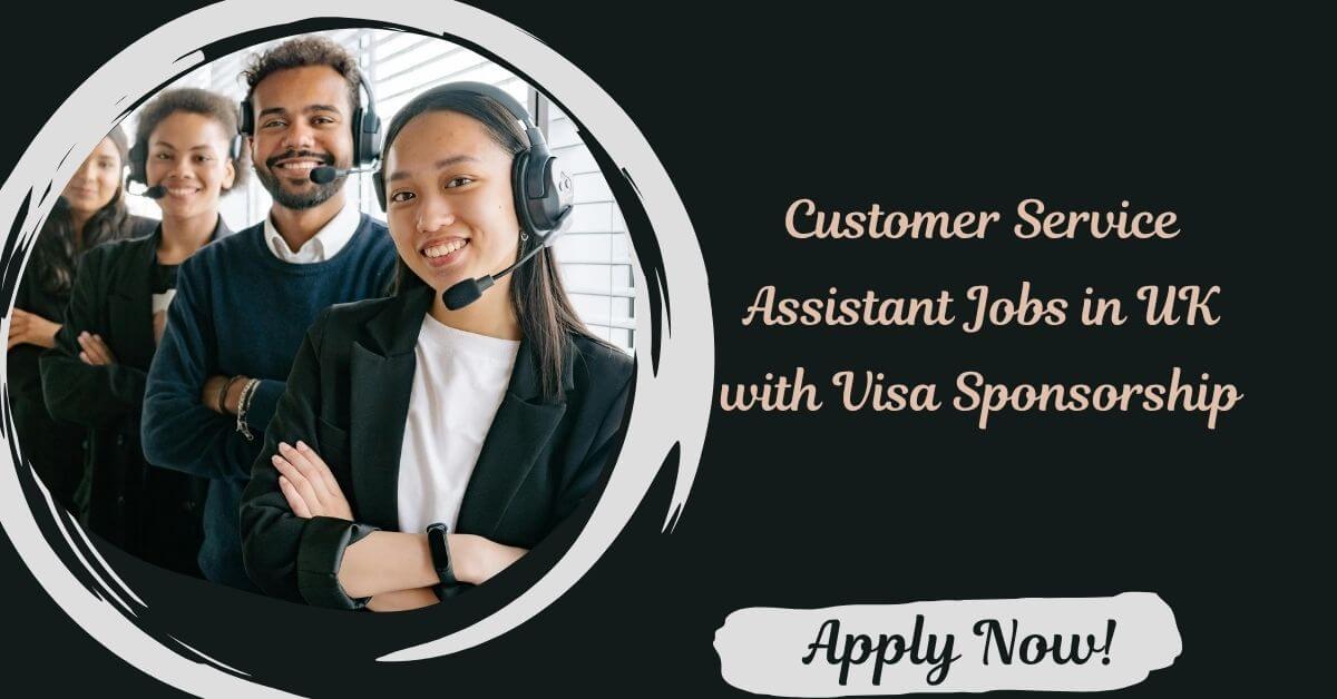 Customer Service Assistant Jobs in UK with Visa Sponsorship