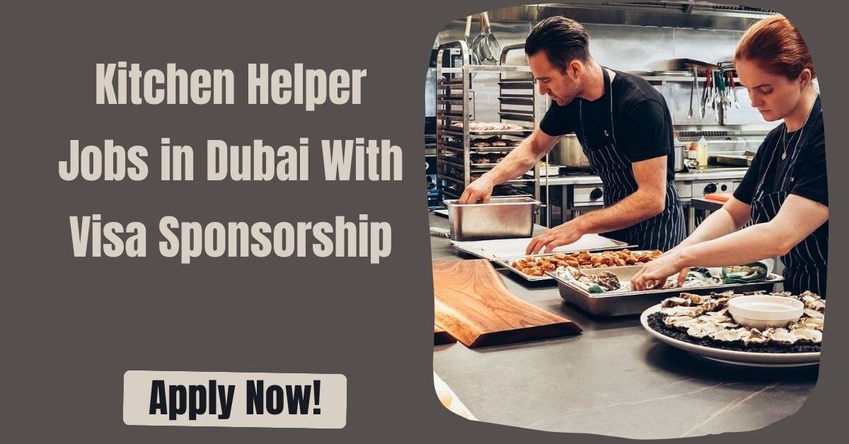 Kitchen Helper Jobs in Dubai With Visa Sponsorship 2026