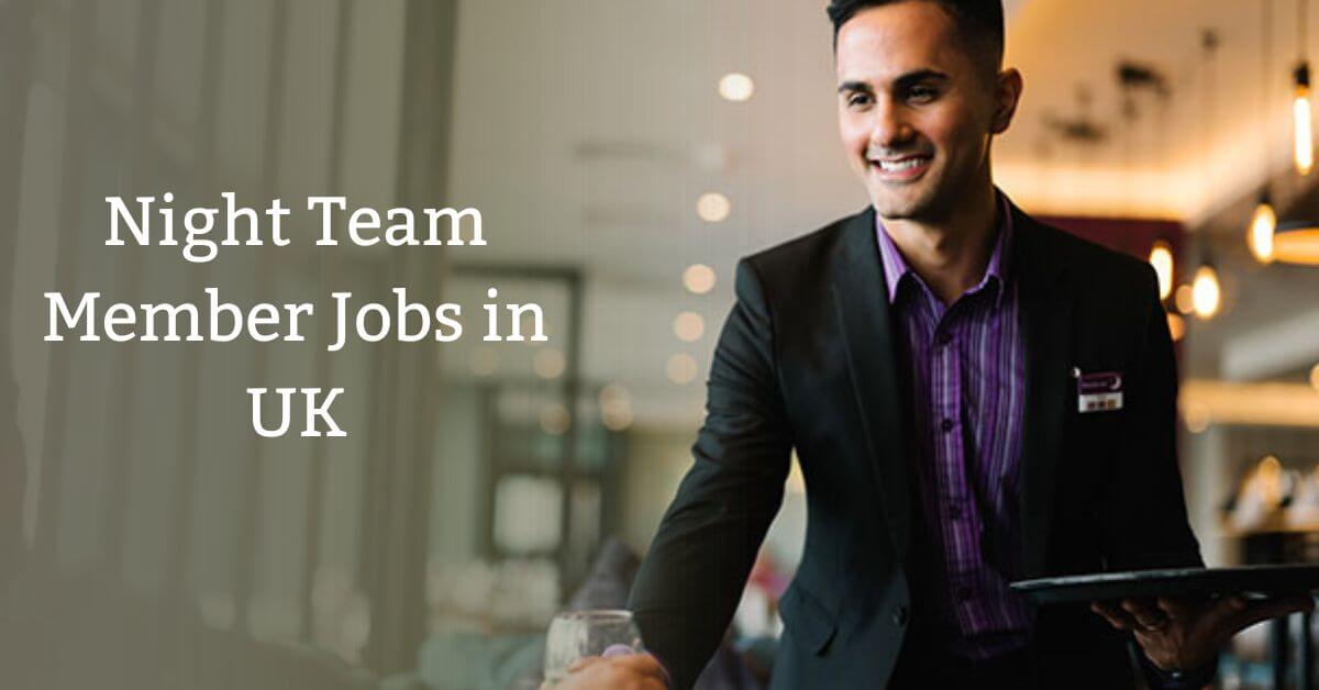 Night Team Member Jobs in UK 2026 - Apply Now