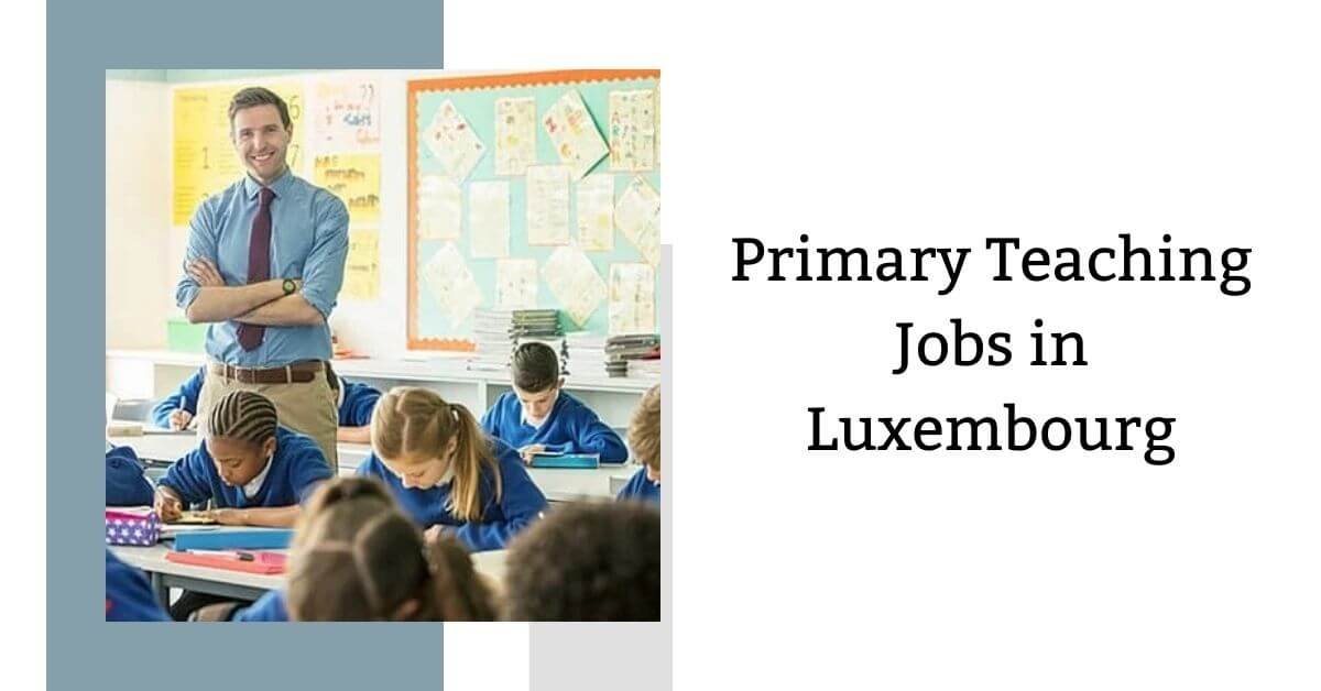 Primary Teaching Jobs in Luxembourg 2026 - Apply Now