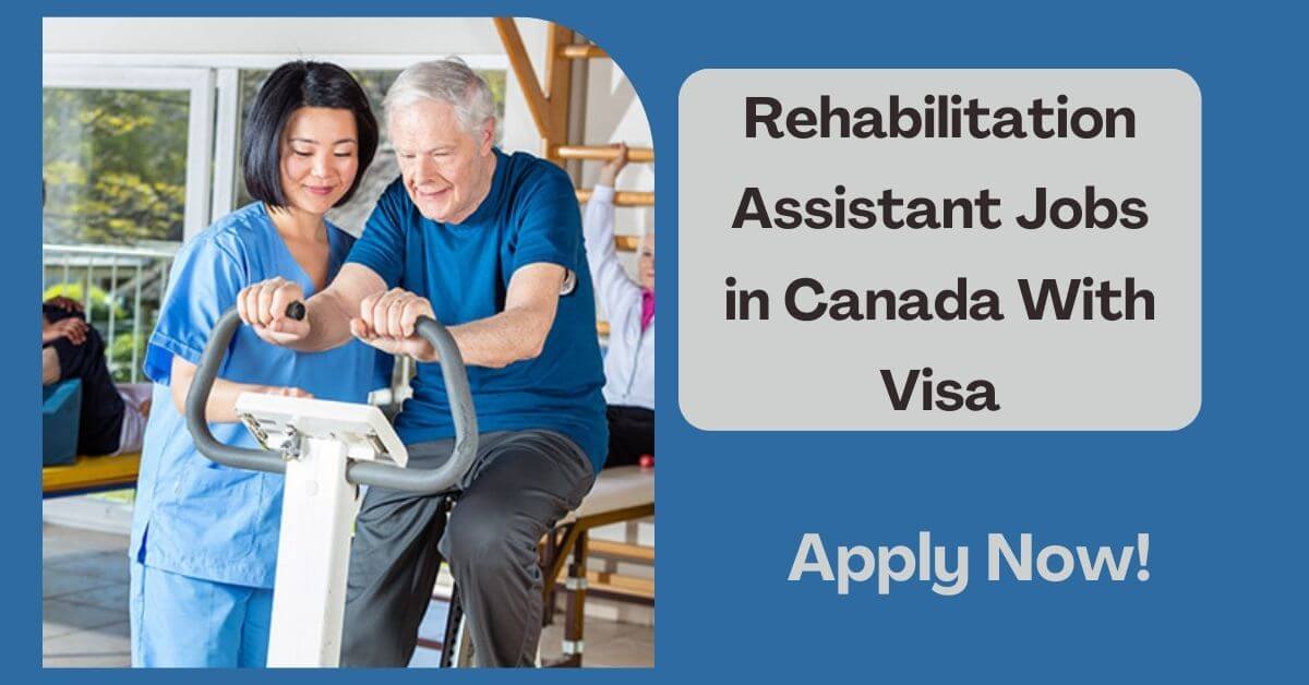 Rehabilitation Assistant Jobs in Canada With Visa 2025