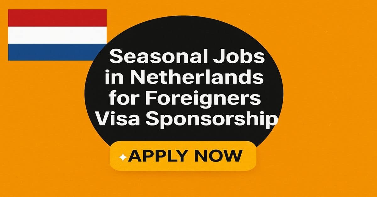 Seasonal Jobs in Netherlands for Foreigners Visa Sponsorship 2026