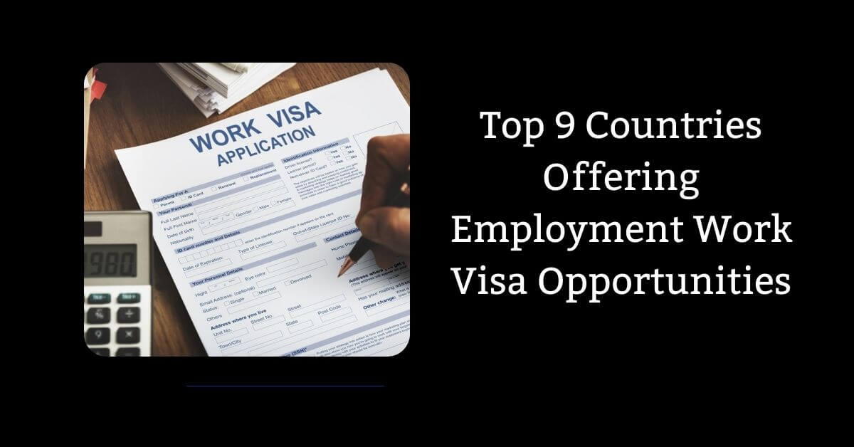 Top 9 Countries Offering Employment Work Visa Opportunities