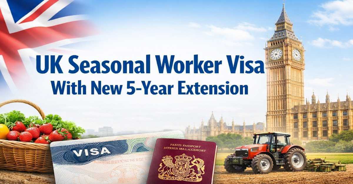 UK Seasonal Worker Visa With New 5-Year Extension 2026