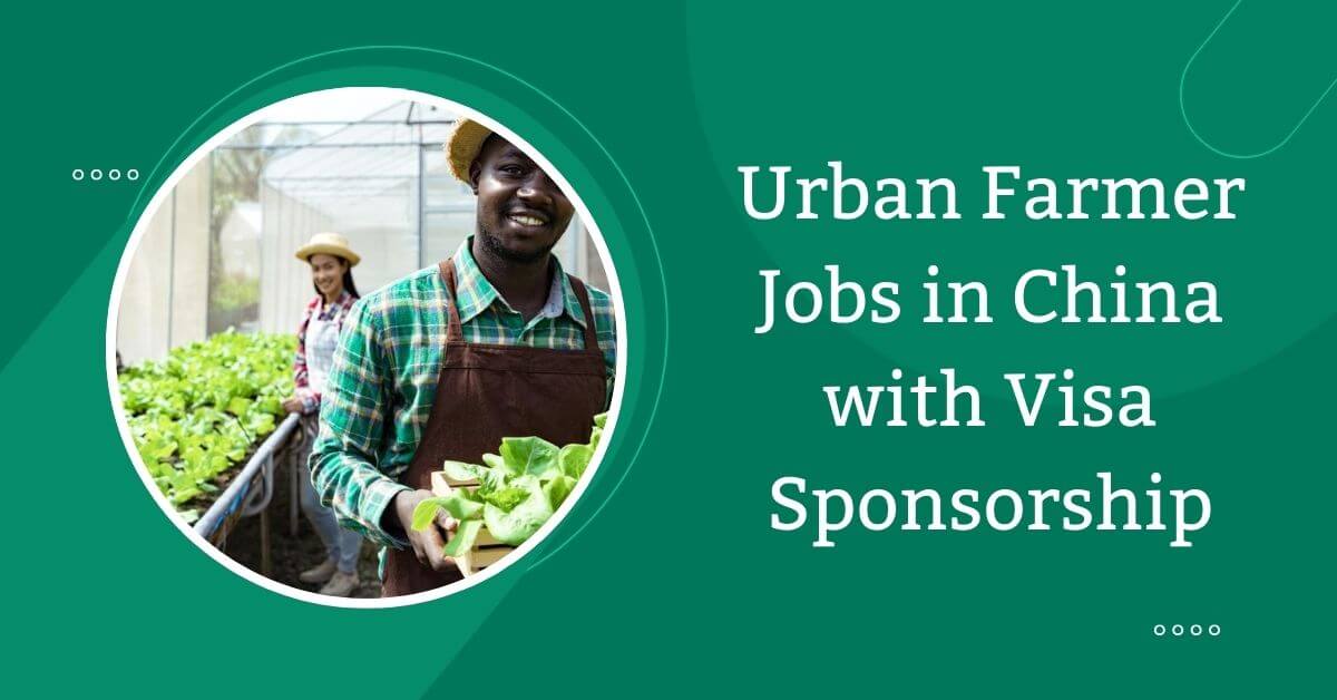 Urban Farmer Jobs in China with Visa Sponsorship 2026