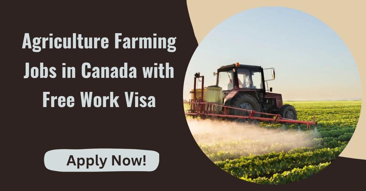 Agriculture Farming Jobs in Canada with Free Work Visa 2026