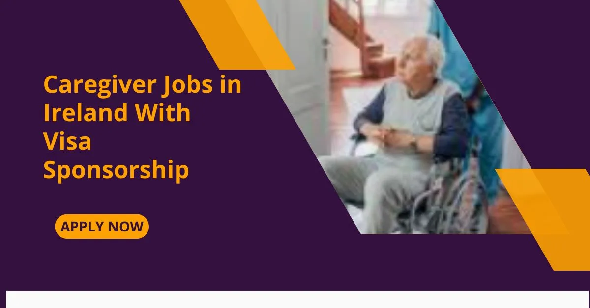 Caregiver Jobs in Ireland With Visa Sponsorship