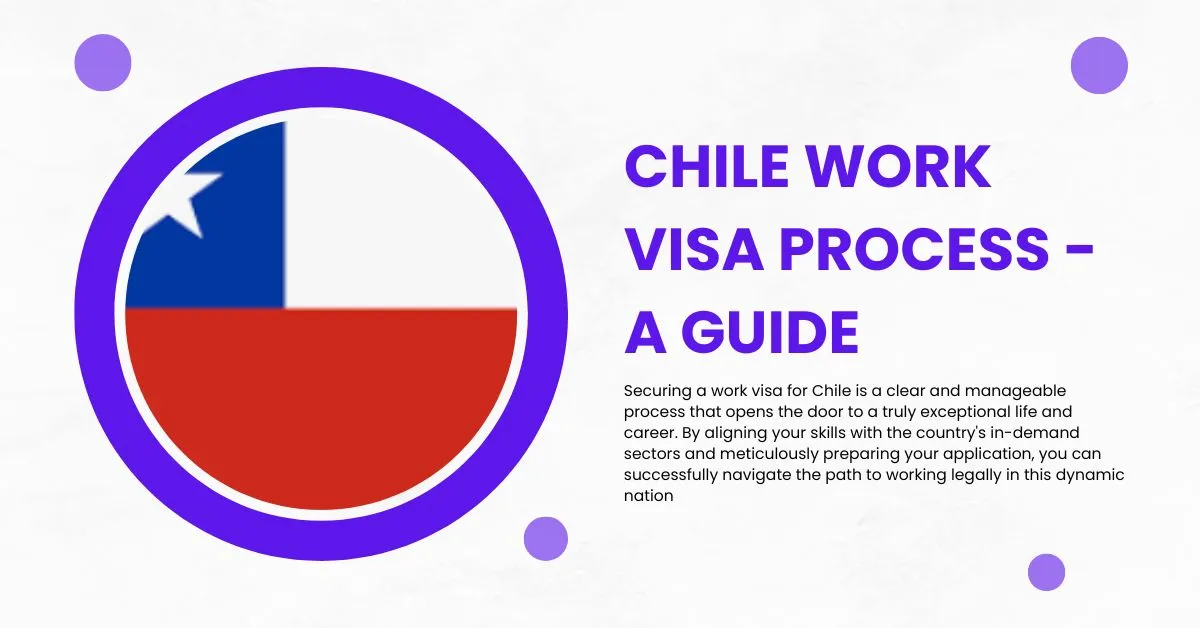 Chile Work Visa Process 2026 - A Guide