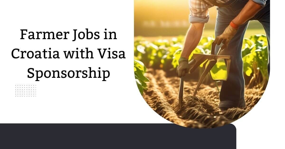 Farmer Jobs in Croatia with Visa Sponsorship 2026
