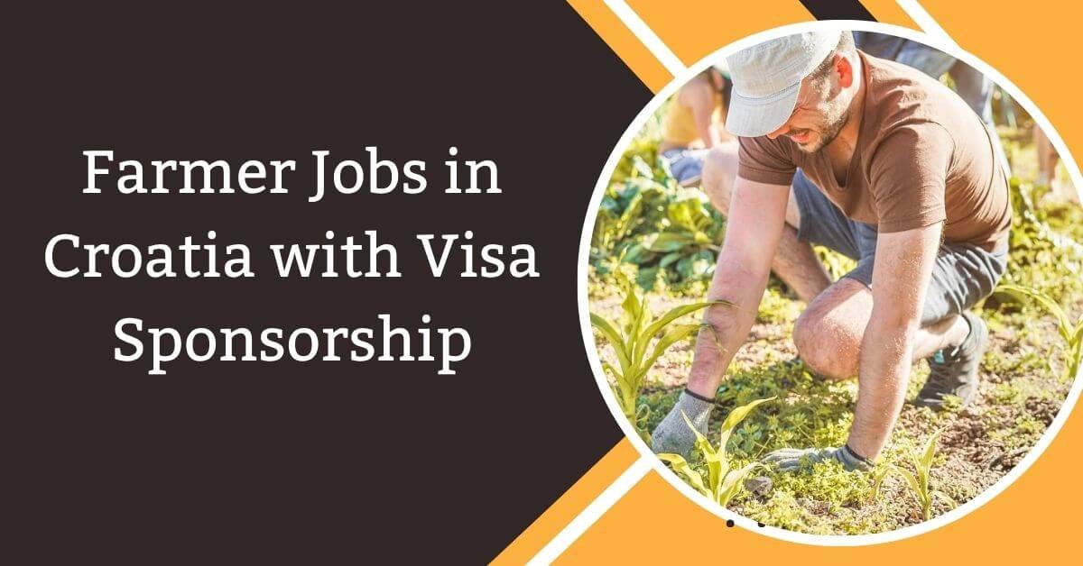 Farmer Jobs in Croatia with Visa Sponsorship 2026