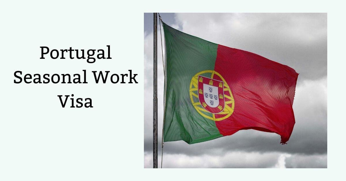 Portugal Seasonal Work Visa 2026 - Work in Portugal