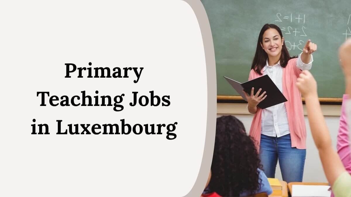 Primary Teaching Jobs in Luxembourg 2026 - Visa Sponsorship