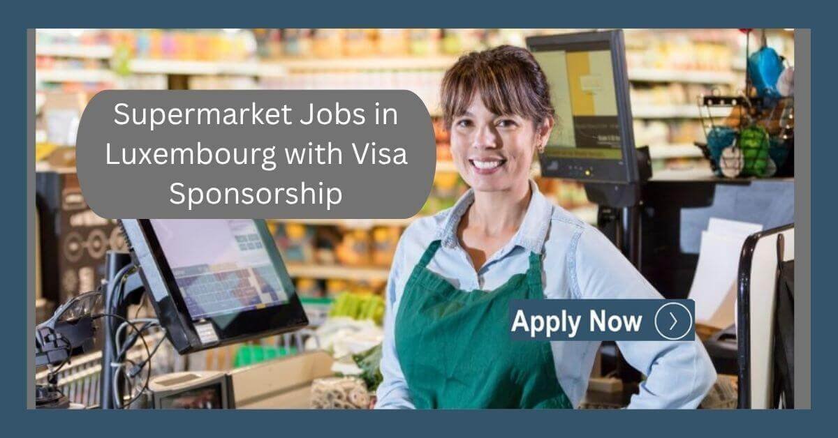 Supermarket Jobs in Luxembourg with Visa Sponsorship 2026