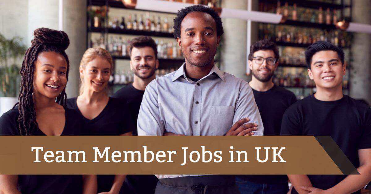 Team Member Jobs in UK 2026 - Visa Sponsorship