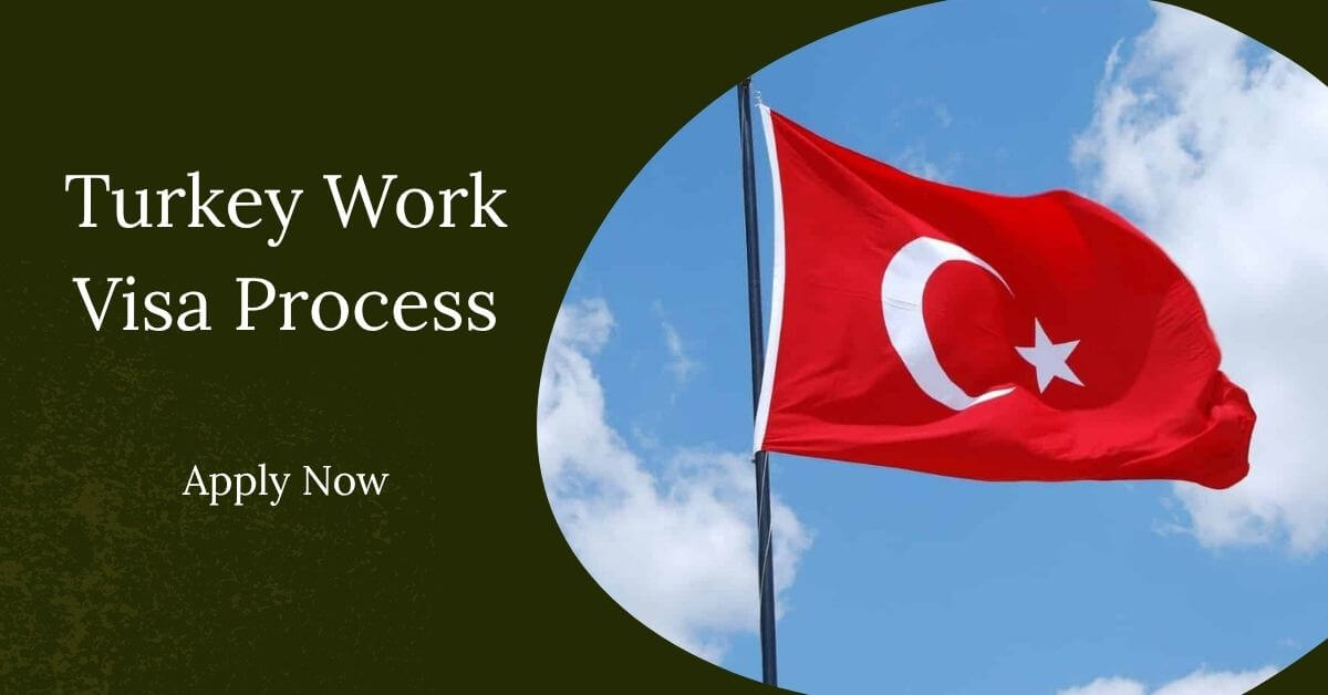 Turkey Work Visa Process 2025 - Apply Now