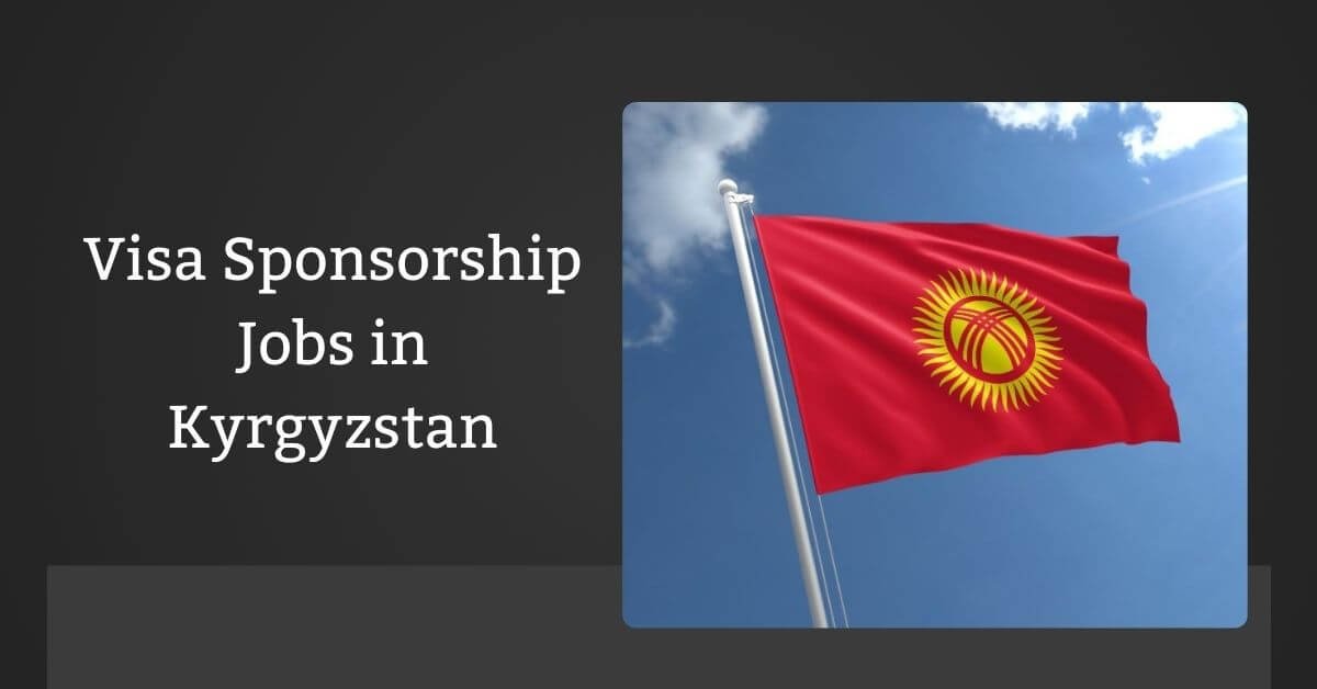 Visa Sponsorship Jobs in Kyrgyzstan 2026