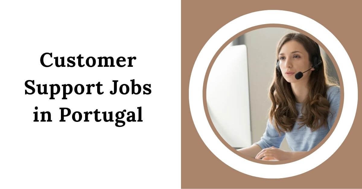 Customer Support Jobs in Portugal 2026 - Apply Now