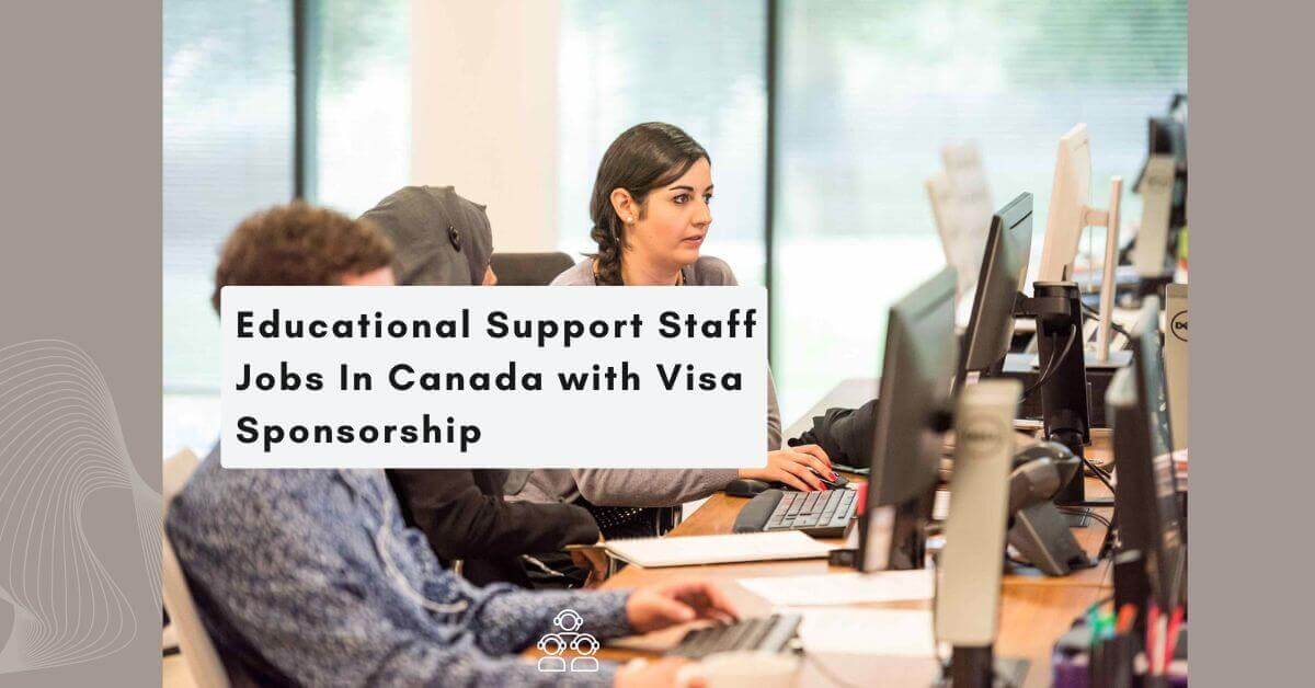 Educational Support Staff Jobs In Canada with Visa Sponsorship 2026