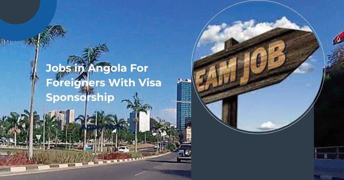 Jobs in Angola For Foreigners With Visa Sponsorship 2026