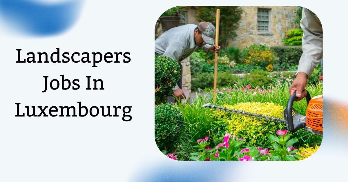 Landscapers Jobs In Luxembourg 2026