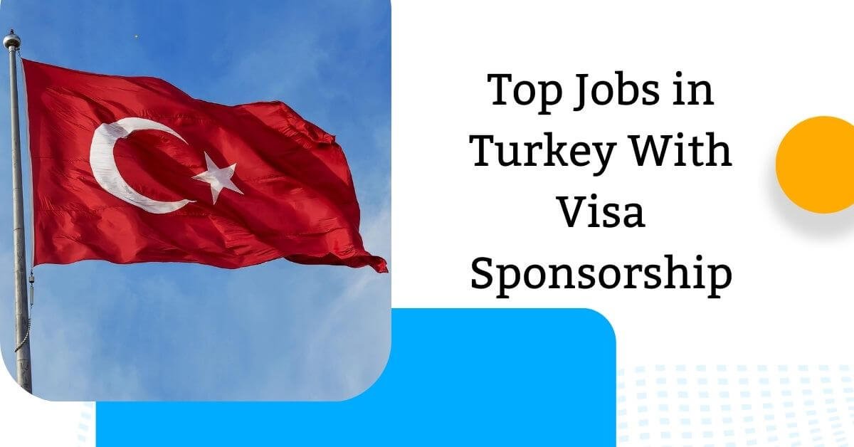 Top Jobs in Turkey With Visa Sponsorship 2026