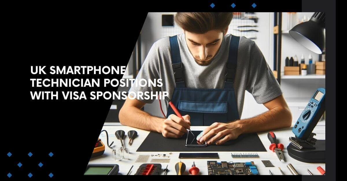 UK Smartphone Technician Positions With Visa Sponsorship 2025