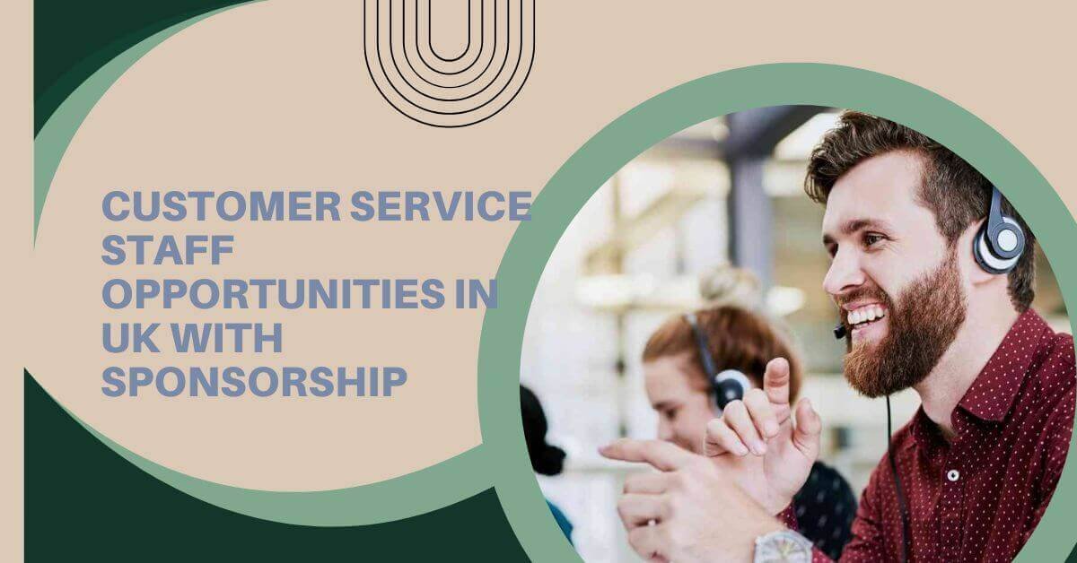 Customer Service Staff Opportunities In UK With Sponsorship 2026