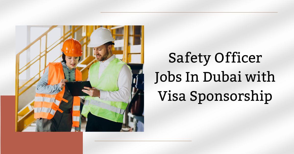 Safety Officer Jobs In Dubai with Visa Sponsorship 2026