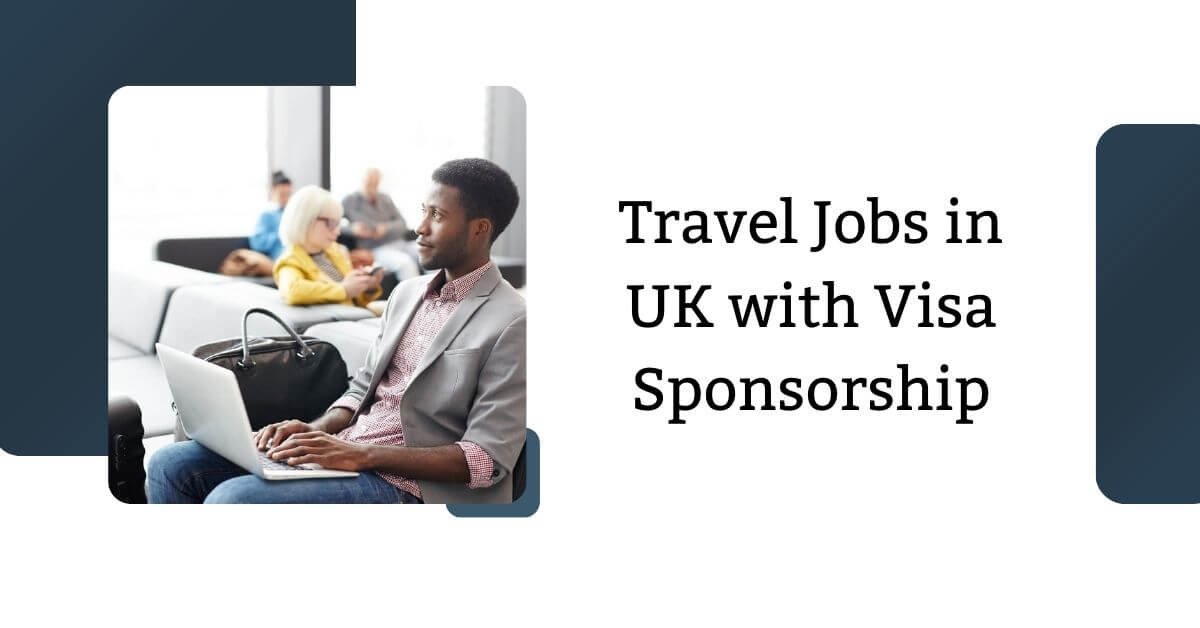 Travel Jobs in UK with Visa Sponsorship 2026