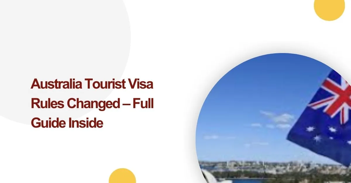 Australia Tourist Visa Rules Changed – Full Guide Inside 2026