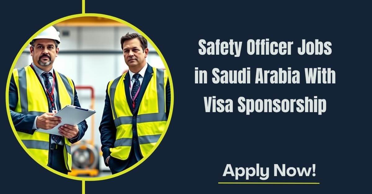 Safety Officer Jobs in Saudi Arabia With Visa Sponsorship