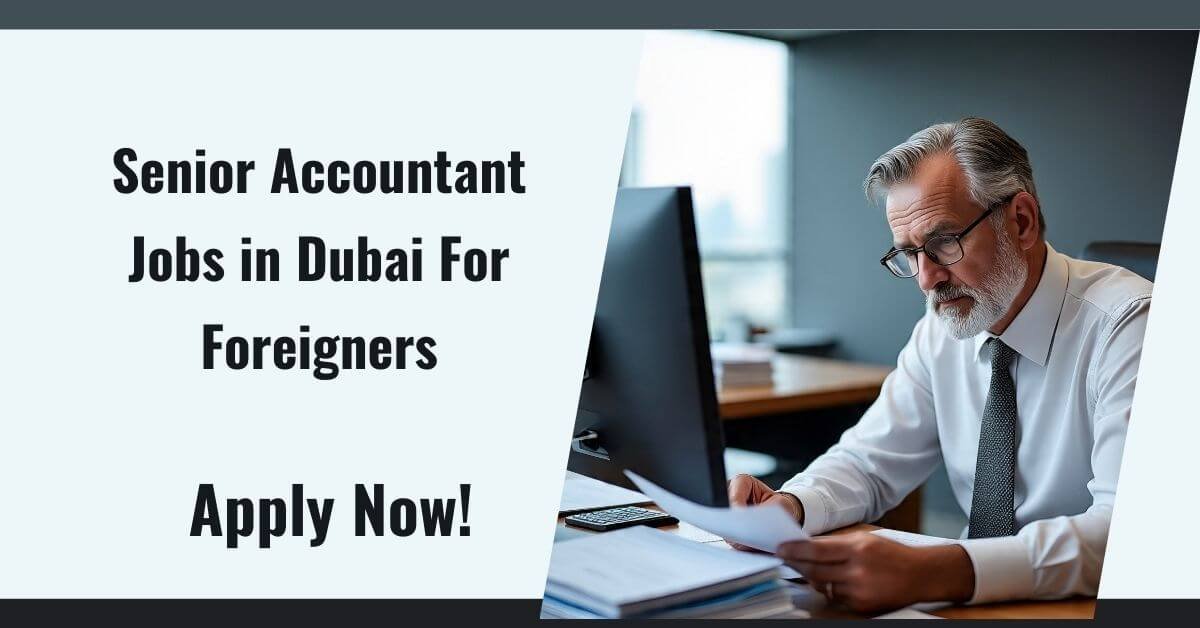Senior Accountant Jobs in Dubai For Foreigners 2026