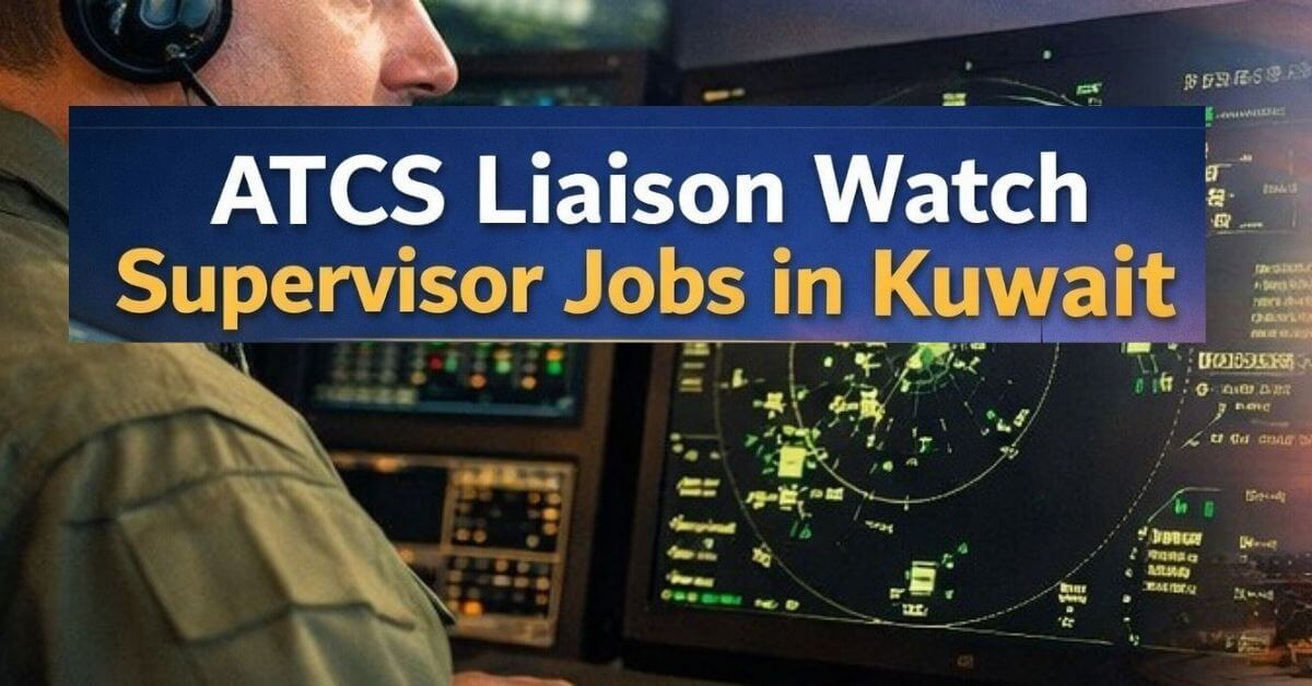 ATCS Liaison Watch Supervisor Jobs in Kuwait 2026 - Apply Now