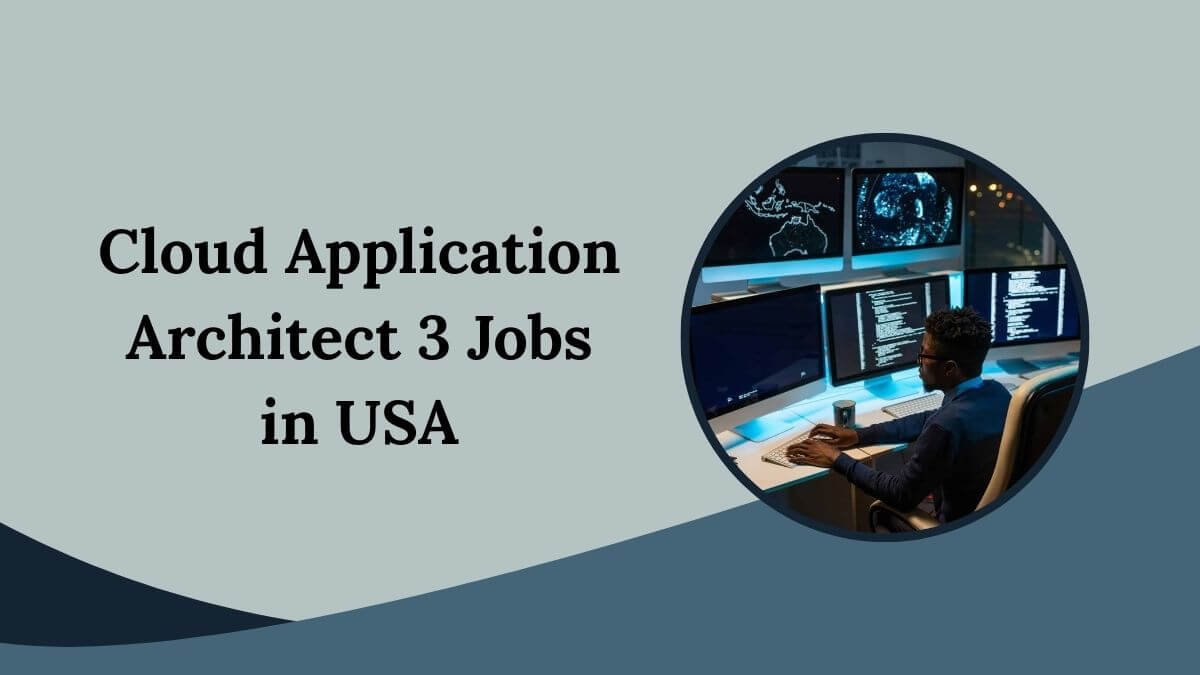 Cloud Application Architect 3 Jobs in USA 2026 - Apply Now