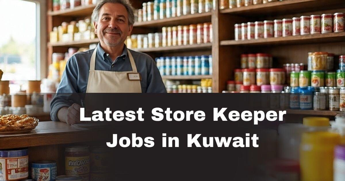 Latest Store Keeper Jobs in Kuwait 2026 - Apply Now