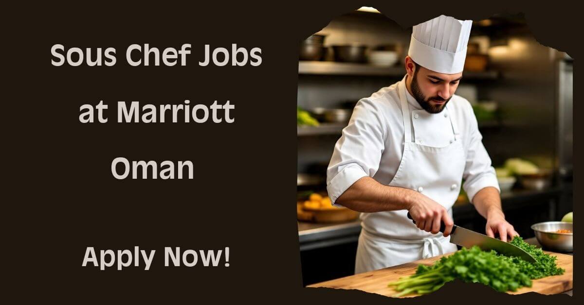 Sous Chef Jobs at Marriott Oman 2026 - Visa Available