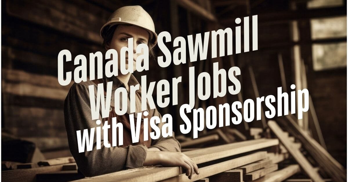 Canada Sawmill Worker Jobs with Visa Sponsorship 2026