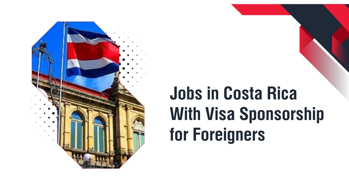 Jobs in Costa Rica With Visa Sponsorship for Foreigners