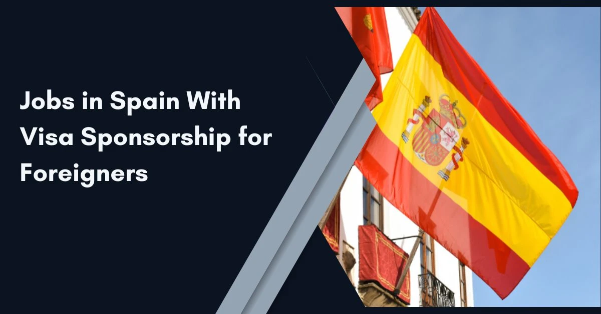 Jobs in Spain With Visa Sponsorship for Foreigners
